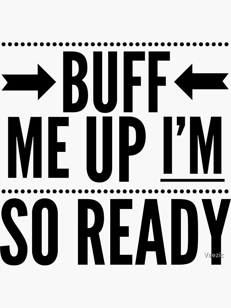 "Buff me up, i'm so ready" Sticker for Sale by Veezic | Redbubble