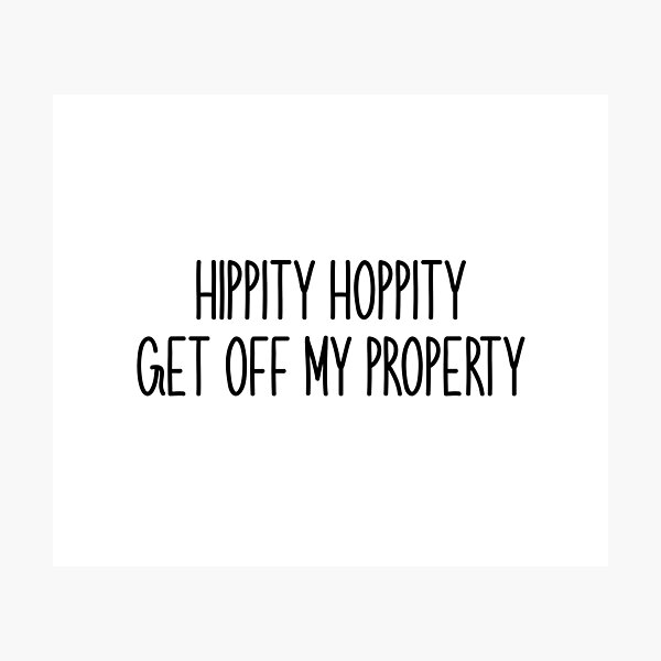 "hippity hoppity get off my property Popular Meme Speech bold ...