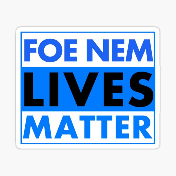 "Foe Nem Lives Matter" Sticker for Sale by DIRTYDUNNZ | Redbubble