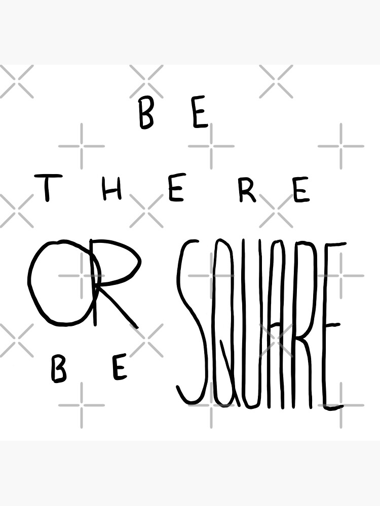 "Be there or be square " Sticker by Artinc | Redbubble