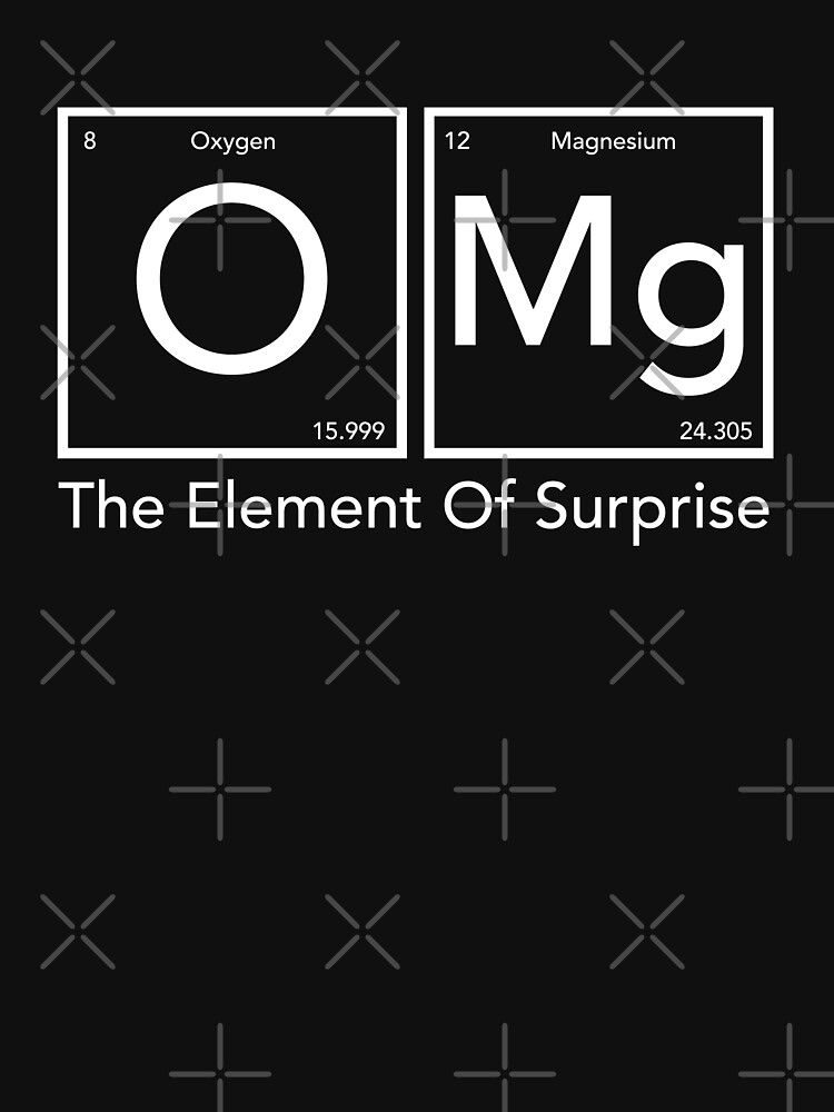 "OMG the Element of Surprise - Science Humor" T-shirt for Sale by DrVx ...