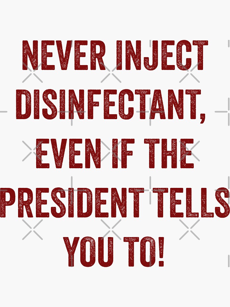 "Never Inject Disinfectant" Sticker for Sale by KSarkar | Redbubble