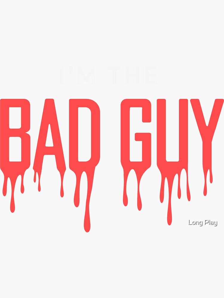 "I'm the Bad Guy" Sticker by longplay | Redbubble