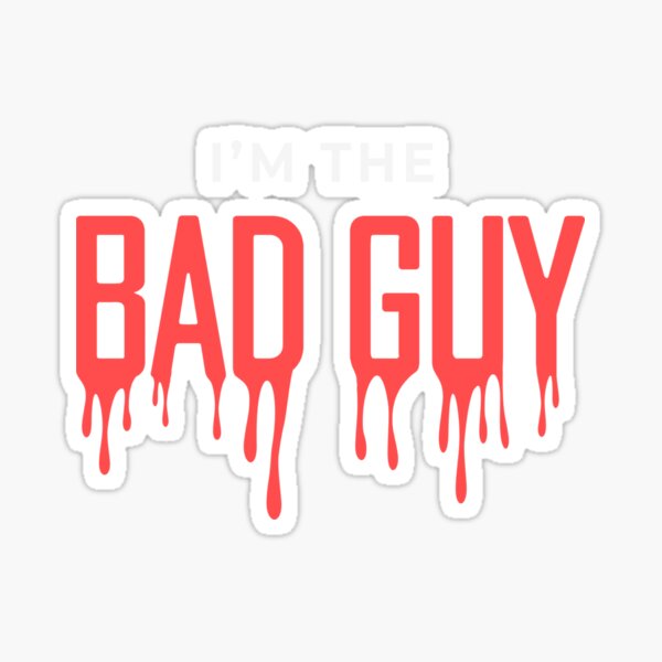 "I'm the Bad Guy" Sticker by longplay | Redbubble