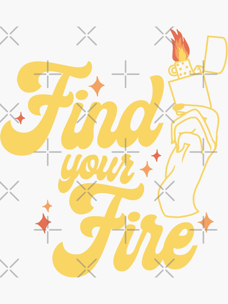 "Find your Fire" Sticker for Sale by StephanieVanden | Redbubble