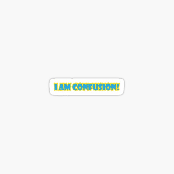 "i am confusion" Sticker for Sale by rezze | Redbubble