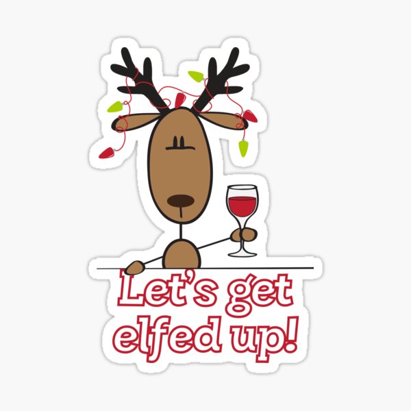 "Let's Get All Elfed Up!" Sticker for Sale by DigiGraphics4u | Redbubble