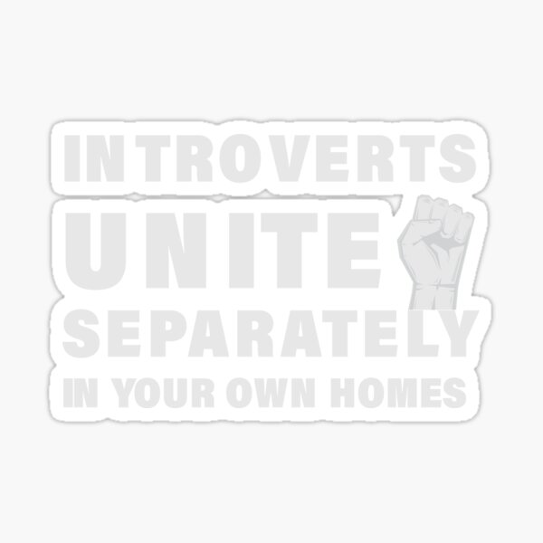 "Introverts unite separately in your own homes" Sticker for Sale by ...