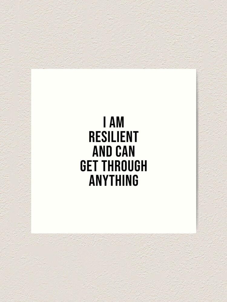 "I am resilient and can get through anything - strength quote" Art ...
