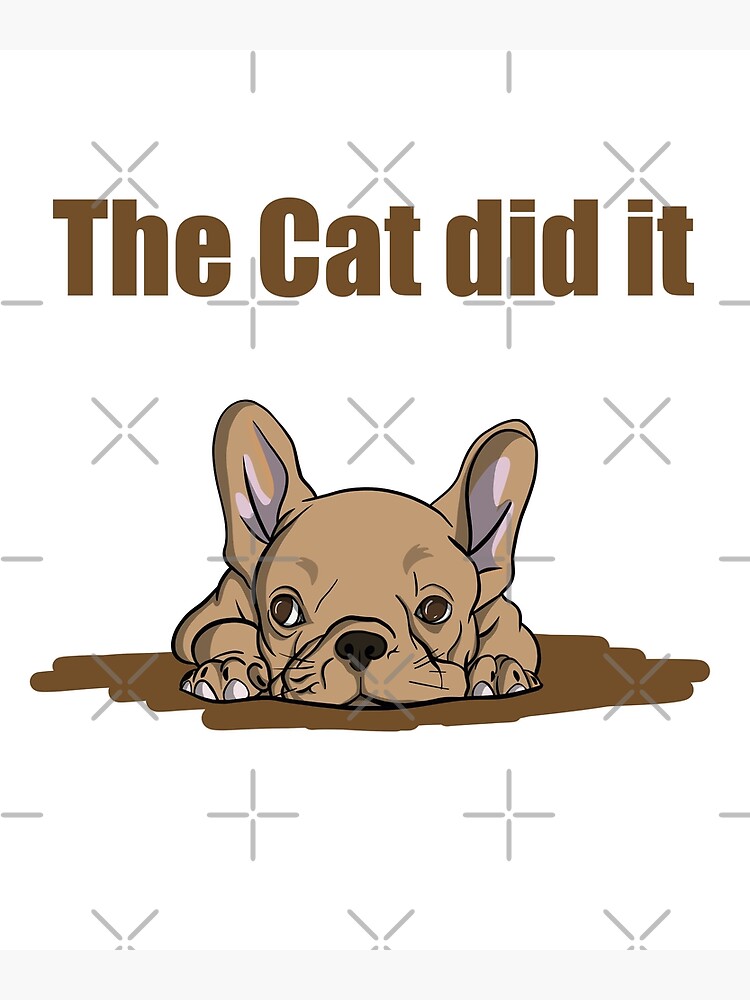 "Cute and funny The cat did it french bulldog design " Photographic ...