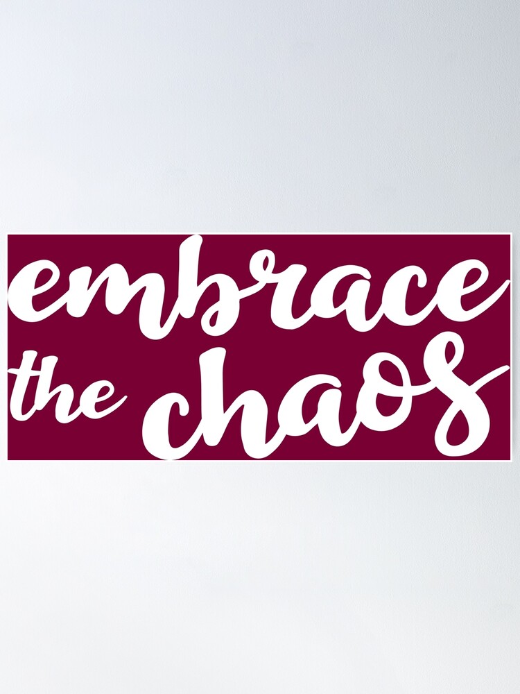 Embrace The Chaos Quote