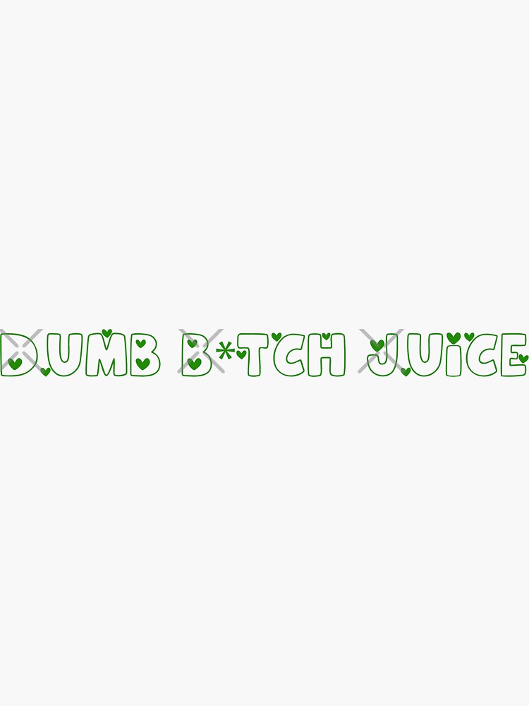"Copy of DUMB B*TCH JUICE" Sticker by laurennassii | Redbubble