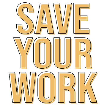 "SAVE YOUR WORK" Sticker for Sale by holsikes | Redbubble