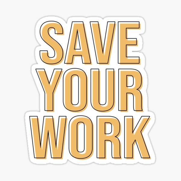 "SAVE YOUR WORK" Sticker for Sale by holsikes | Redbubble