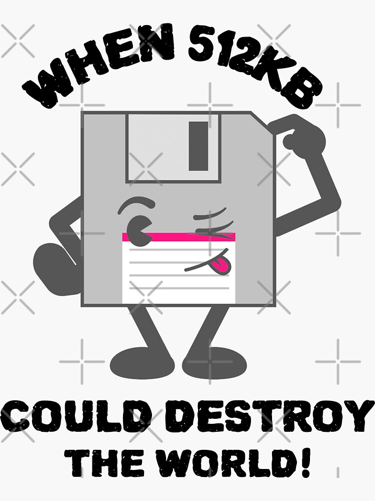 "Remember when 512kb could destroy the world. Floppy Disk Meme" Sticker ...
