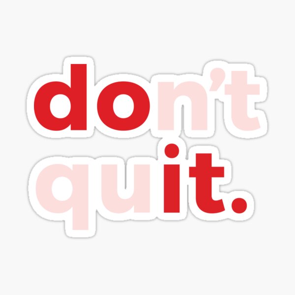 "Don’t quit" Sticker by flying-flamingo | Redbubble