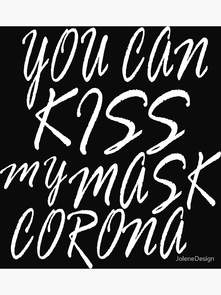 "You can Kiss My Mask Corona" Poster by JoleneDesign | Redbubble