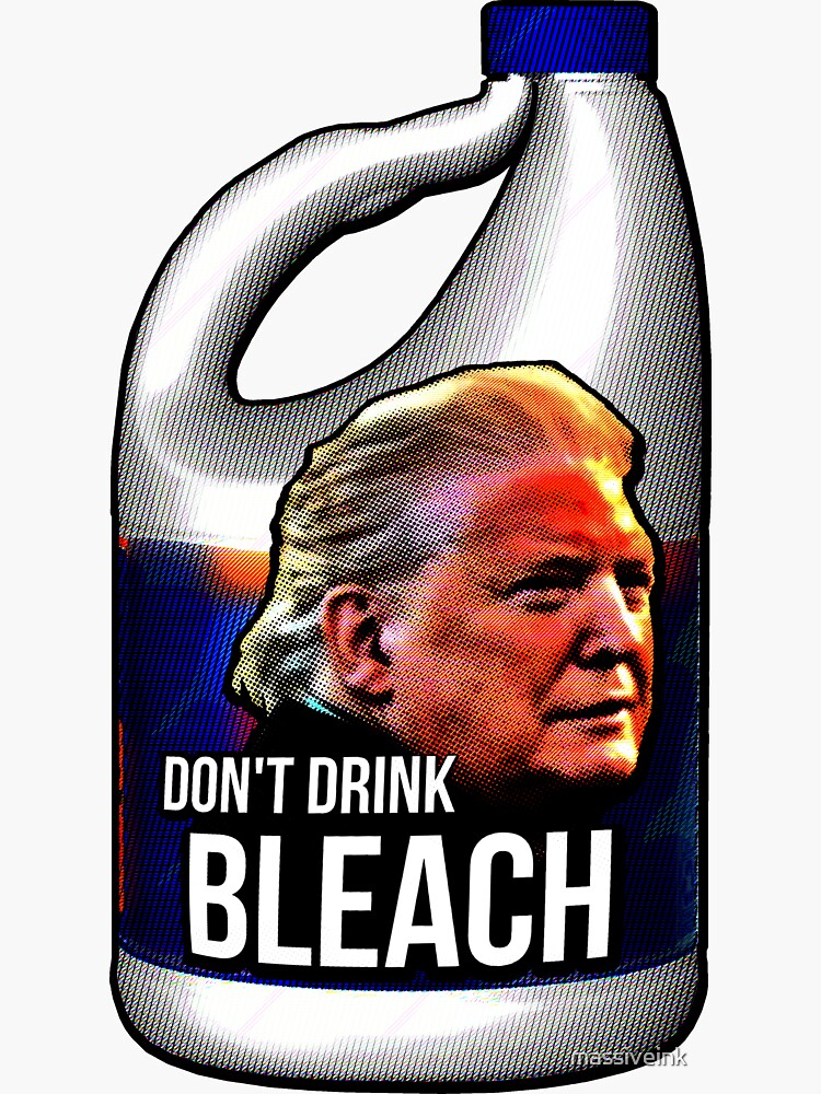 "DON'T DRINK BLEACH - Funny Trump Press Conference Blah Blah" Sticker ...