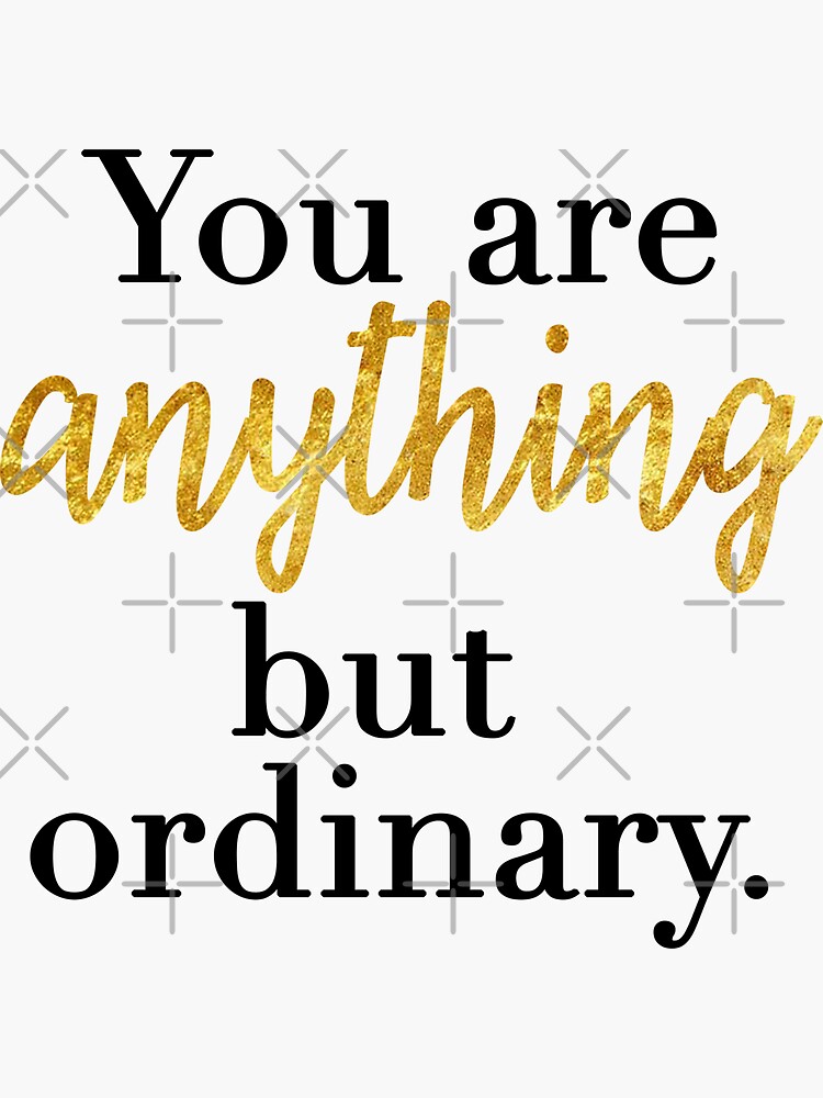 "You are Anything But Ordinary" Sticker for Sale by megsiev | Redbubble