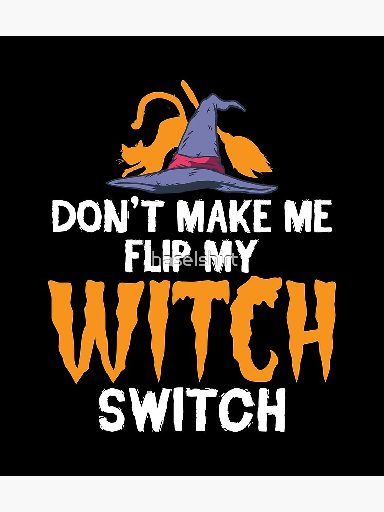 "Flip Witch Switch Broomstick Spooky Halloween Gift" Poster for Sale by ...