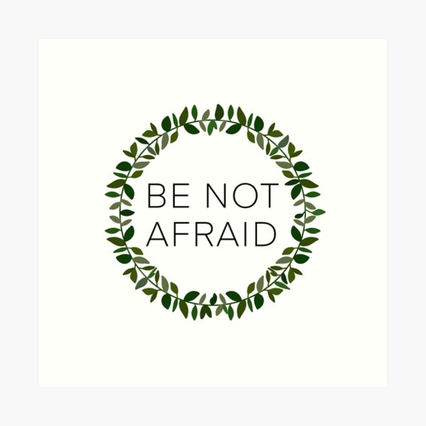 Do Not Be Afraid Art Prints | Redbubble