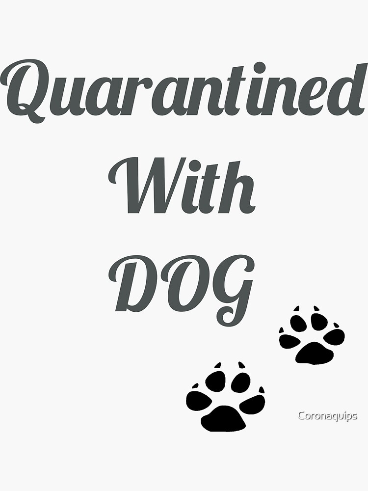 ""Quarantined With Dog" Collection by Coronaquips" Sticker by ...
