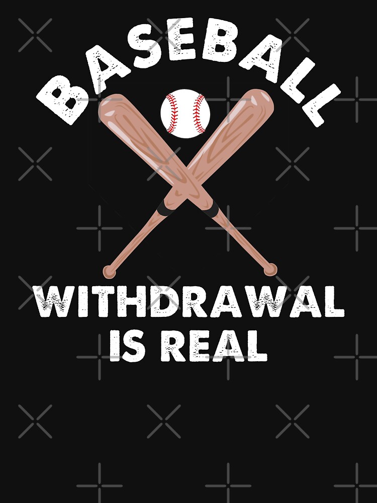 "Baseball Withdrawal Is Real Funny Sports Quotes Memes Lover" T-shirt ...
