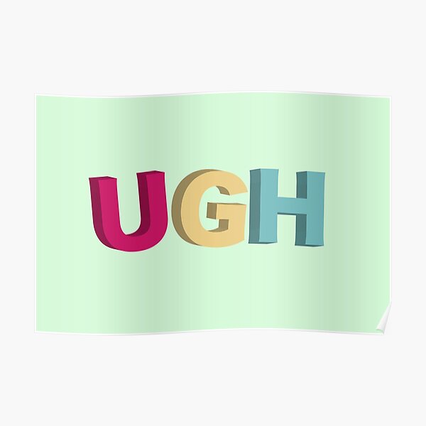 "UGH" Poster by emnix | Redbubble