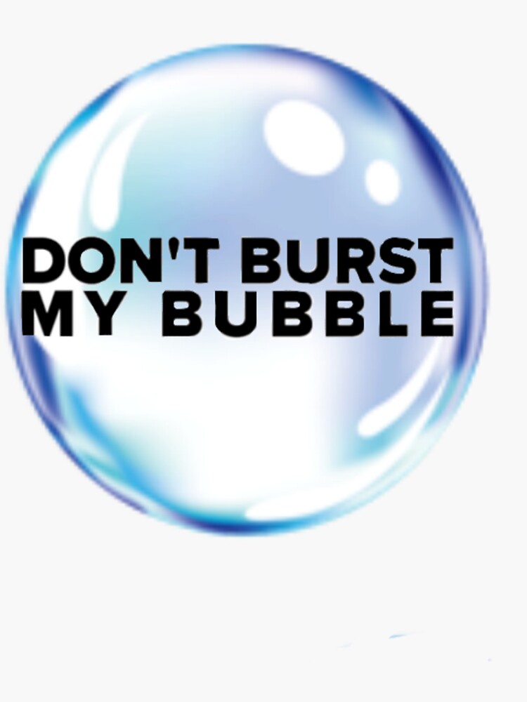 "Don't Burst My Bubble " Sticker for Sale by BerlynnHamilton | Redbubble