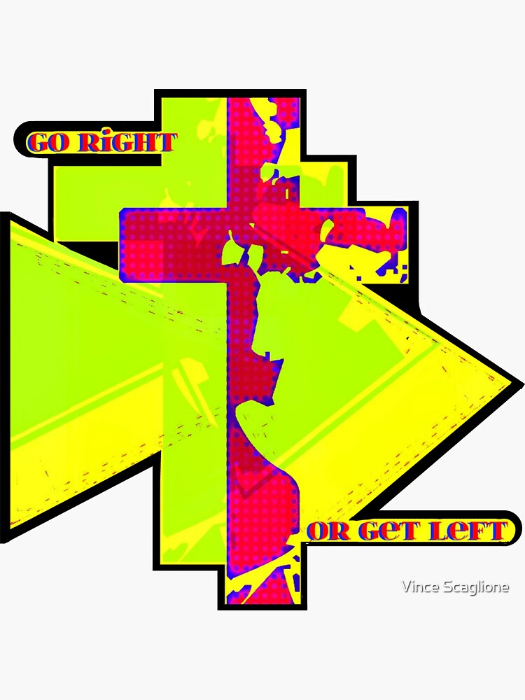 "Go Right Or Get Left {t-shirt/sticker}" Sticker for Sale by ...