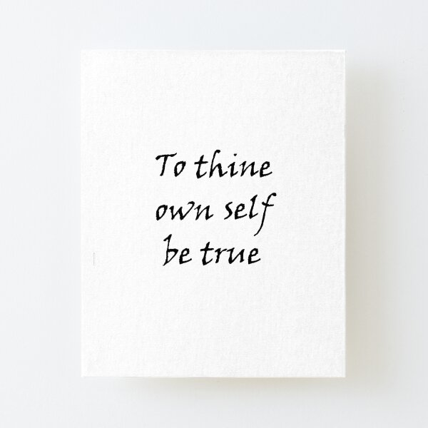 To Thine Own Self Be True Wall Art | Redbubble
