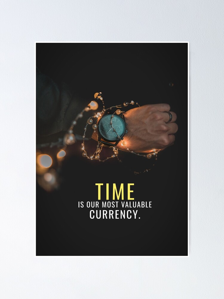 "Time is Our most Valuable Currency" Poster by hiunlimit | Redbubble