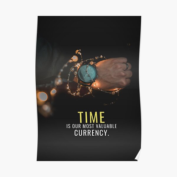 "Time is Our most Valuable Currency" Poster by hiunlimit | Redbubble