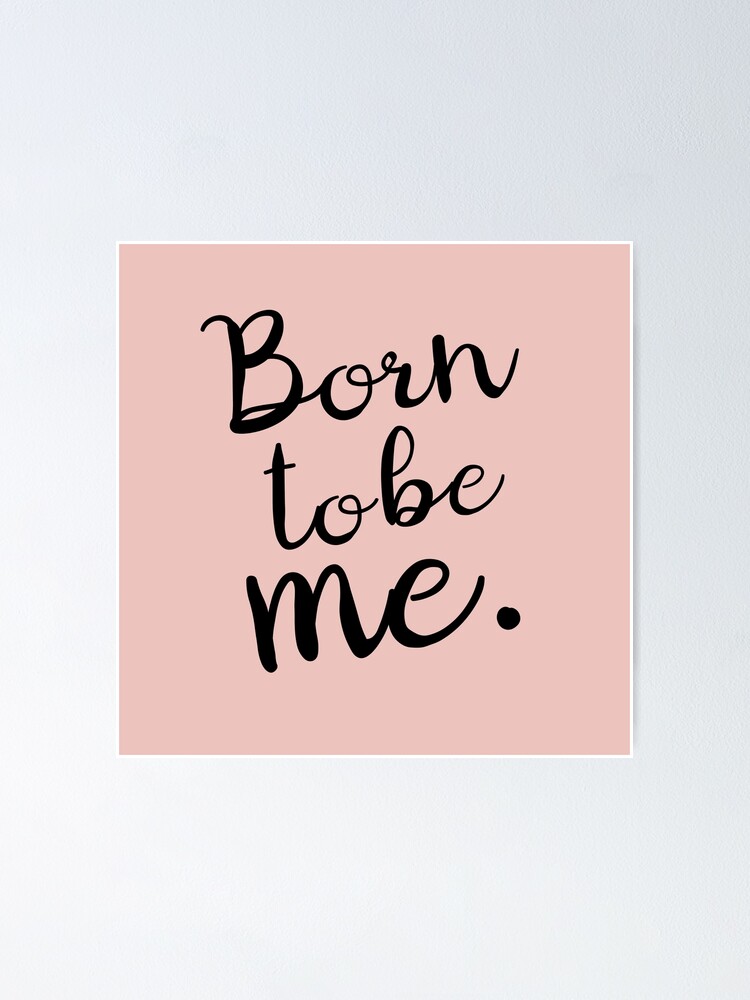 "Born to Be Me quote Nude color | personal motivation" Poster by ...