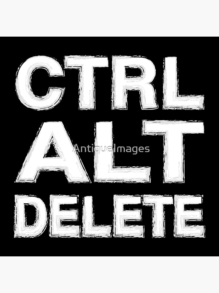 "Ctrl Alt Delete Help Desk Time to Reboot!" Poster for Sale by AntiqueImages | Redbubble