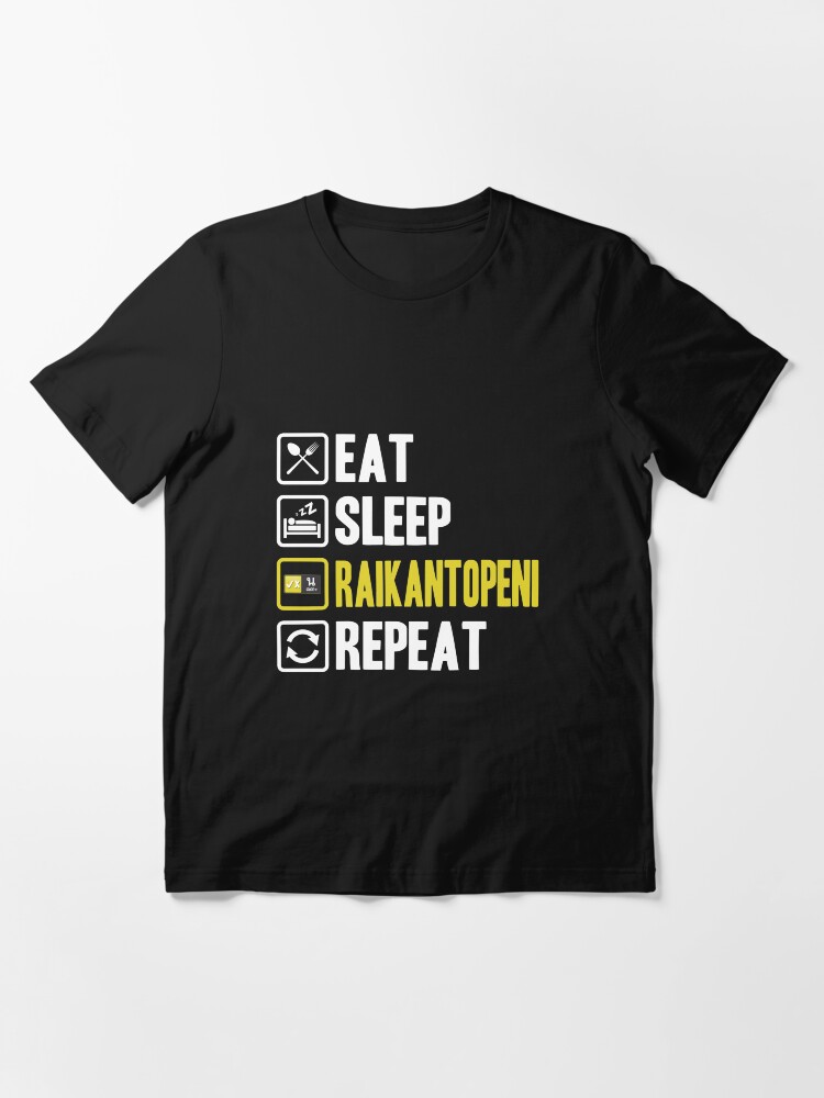 "Eat Sleep Raikantopeni Repeat" T-shirt for Sale by skeletonvenus ...