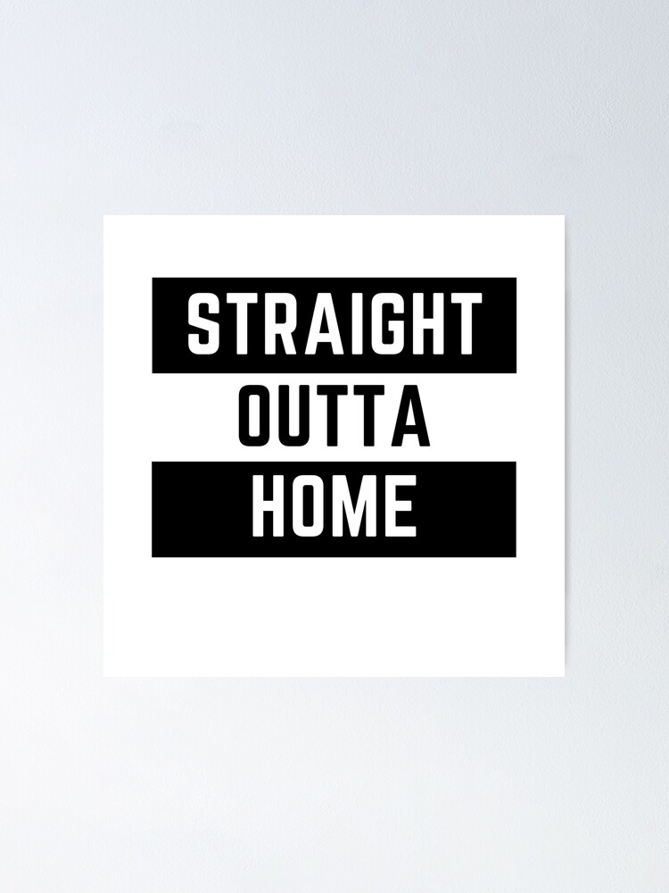 "Straight outta home" Poster by propriyam | Redbubble
