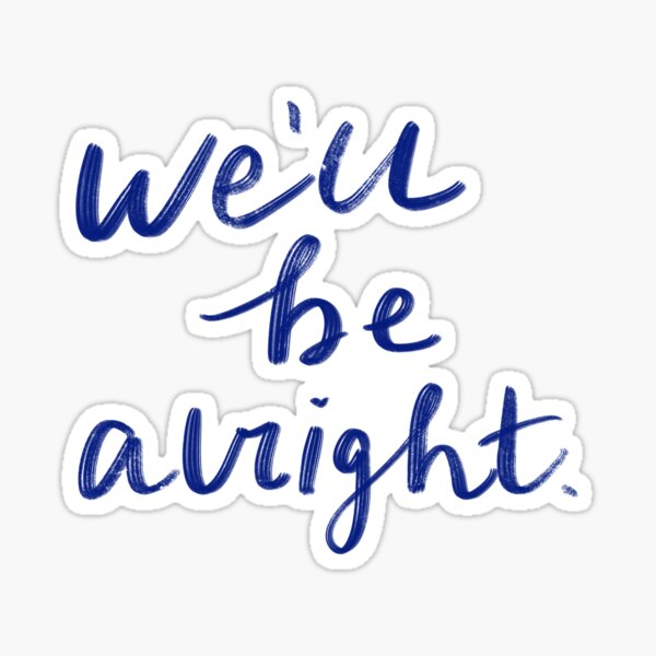 "We'll be Alright" Sticker for Sale by CaysiesCanvas | Redbubble