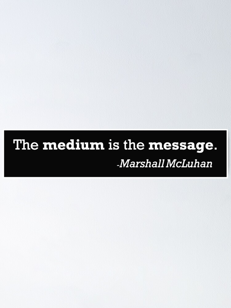 "The Medium is the Message Quote " Poster for Sale by Bododobird ...