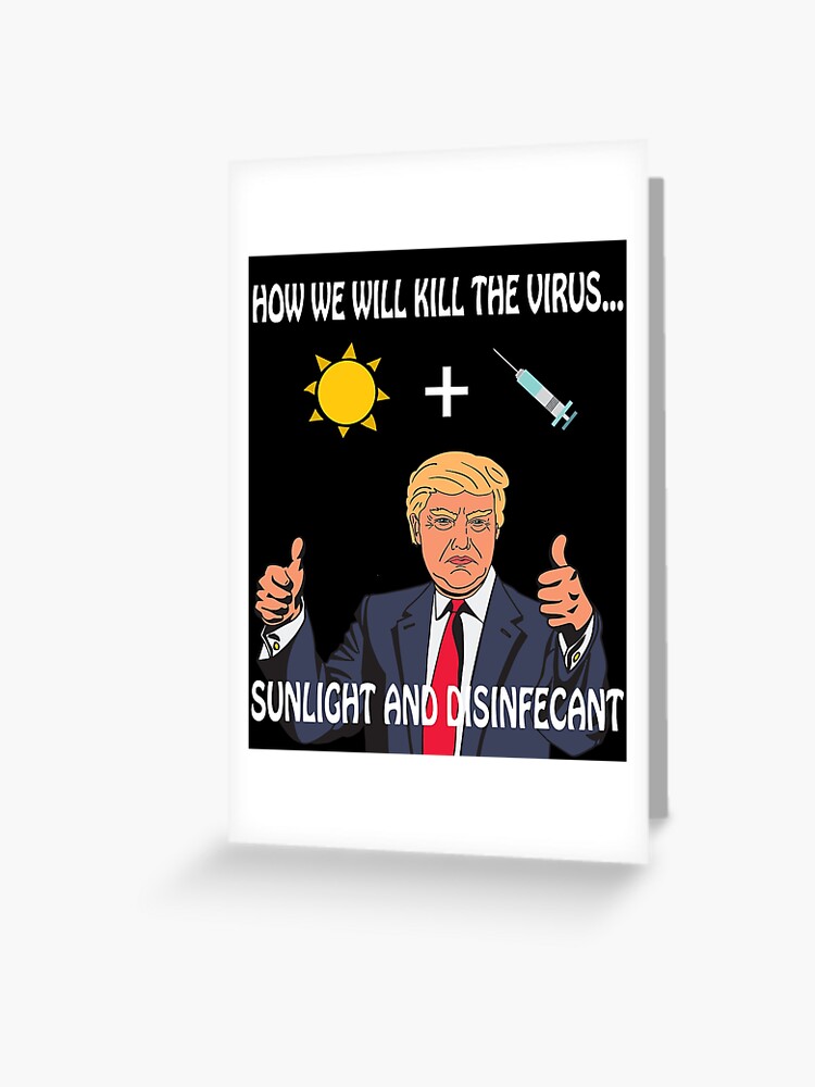 "Sunlight and Disinfectant to cure Corona Virus - Trump Meme" Greeting ...