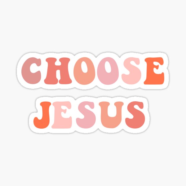 "Choose Jesus" Sticker for Sale by graceupongracee | Redbubble