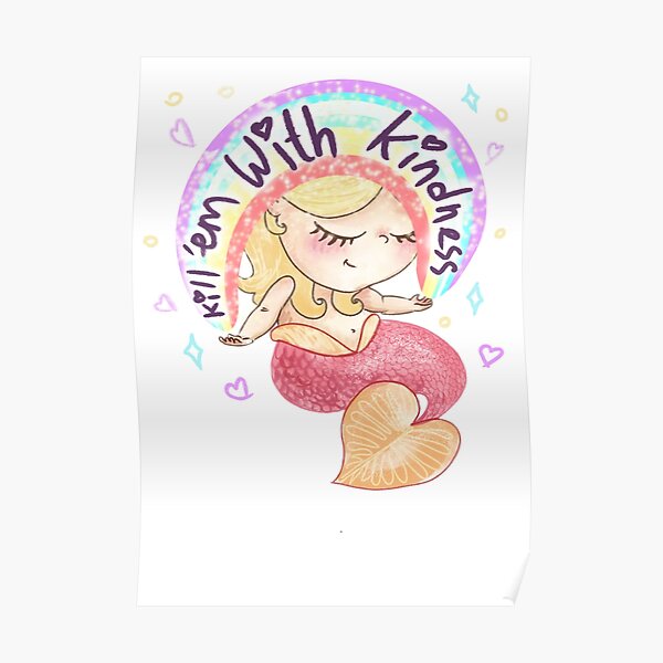 "Kill em with kindness mermaid" Poster by ArtInPi | Redbubble