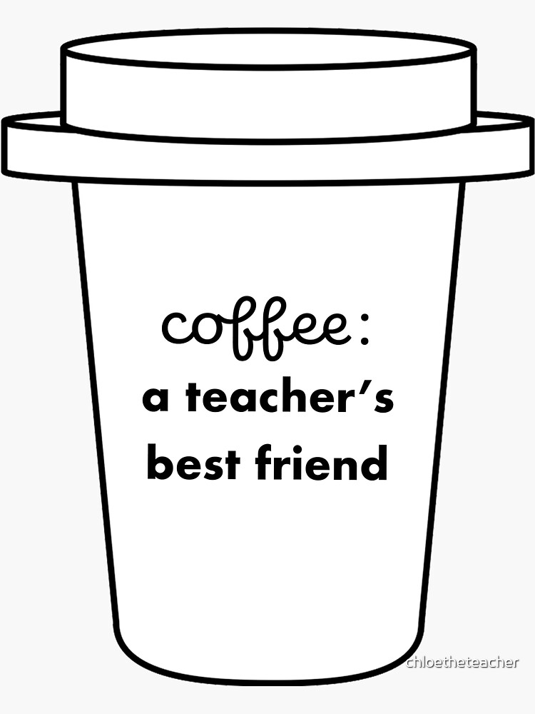 "coffee: a teacher's best friend" Sticker by chloetheteacher | Redbubble