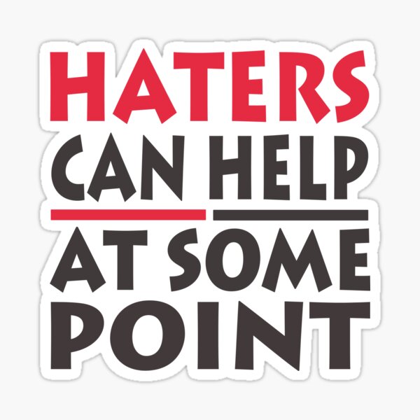 "Haters Can Help At Some Point" Sticker by haterslines | Redbubble