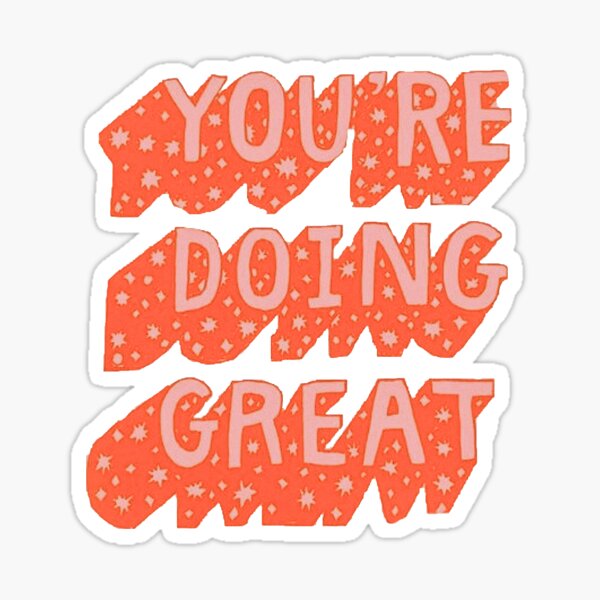 "YOU’RE DOING GREAT " Sticker for Sale by sophiebeckham13 | Redbubble