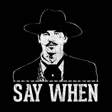 "Say When" Poster for Sale by huckblade | Redbubble