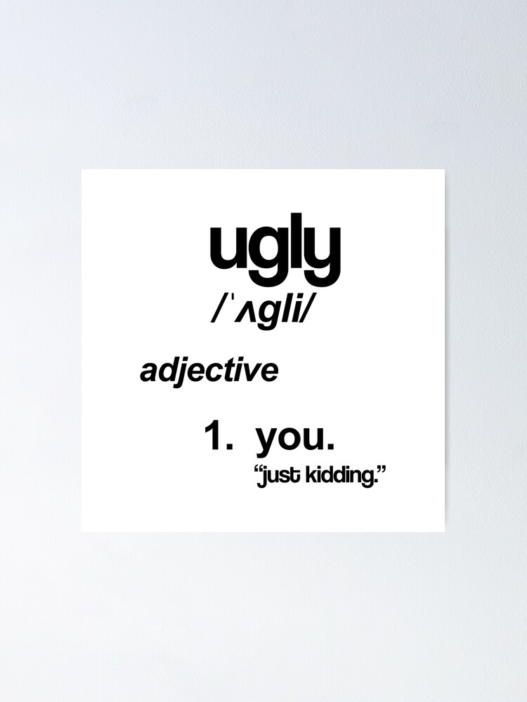 UGLY DEFINITION Text Design Poster For Sale By CaryIs Redbubble ugly-definition-text-design-poster-for-sale-by-caryis-redbubble