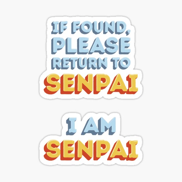 "If Found, Please Return to Senpai / I am Senpai (STICKER PACK) Version ...