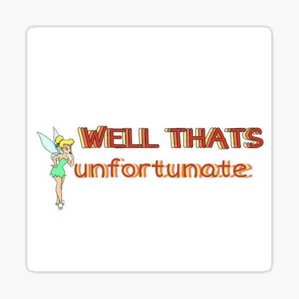 "Well Thats Unfortunate..." Sticker by basic-girl0 | Redbubble