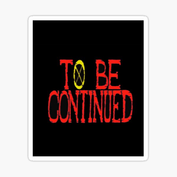 Sticker: To Be Continued | Redbubble